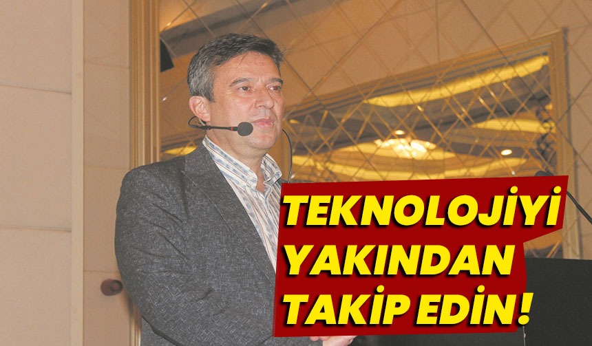 Teknolojiyi yakından takip edin
