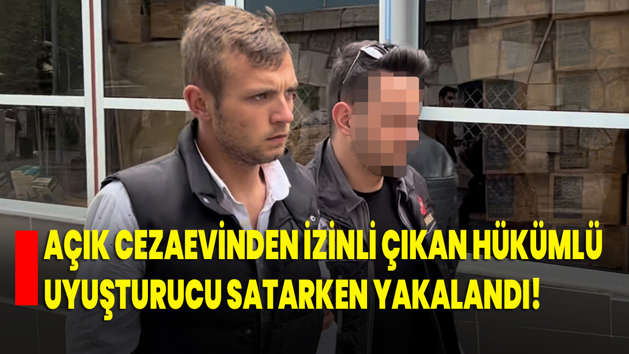 Açık cezaevinden izinli çıkan hükümlü uyuşturucu satarken yakalandı ... Açık cezaevinden izinli çıkan hükümlü uyuşturucu satarken yakalandı ...