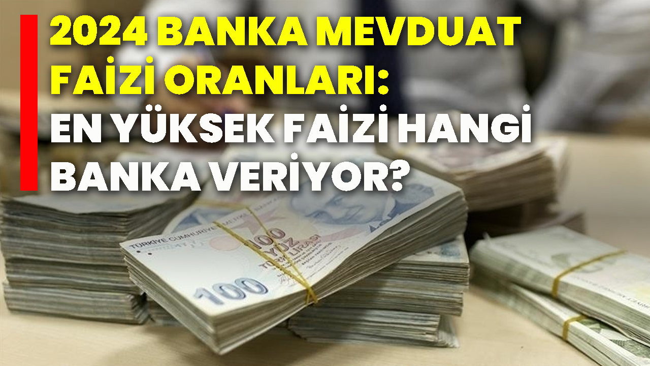 2024 banka mevduat faizi oranları: En yüksek faizi hangi banka veriyor? - Afyon Haber Odak ...