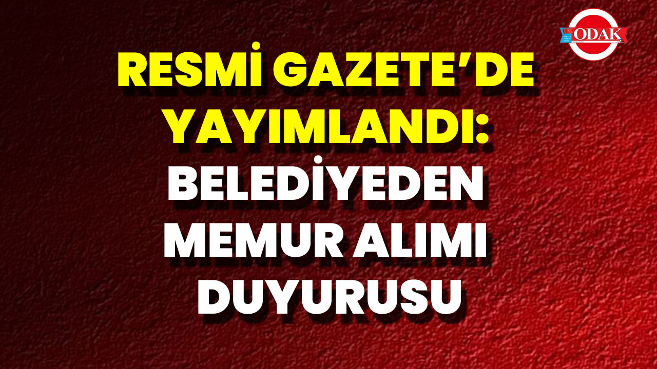 Resmi Gazete'de Yayımlandı: Belediyeden Memur Alımı Duyurusu - Afyon ...
